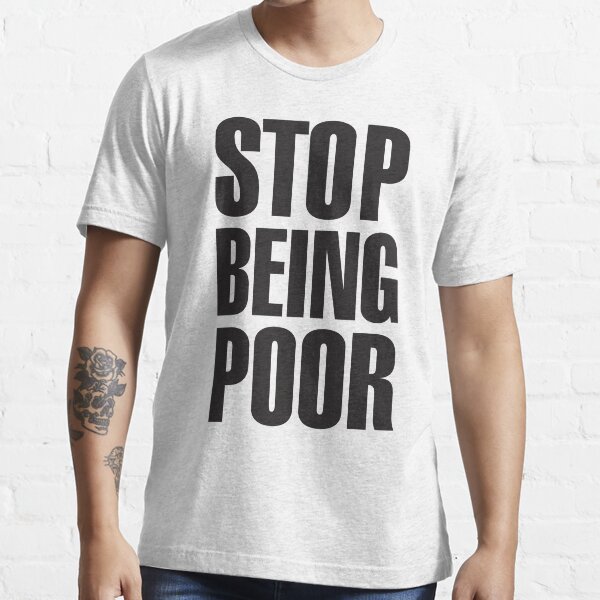 "Stop Being Poor (Paris Hilton" T-shirt for Sale by LaundryFactory | Redbubble | stop being poor ...