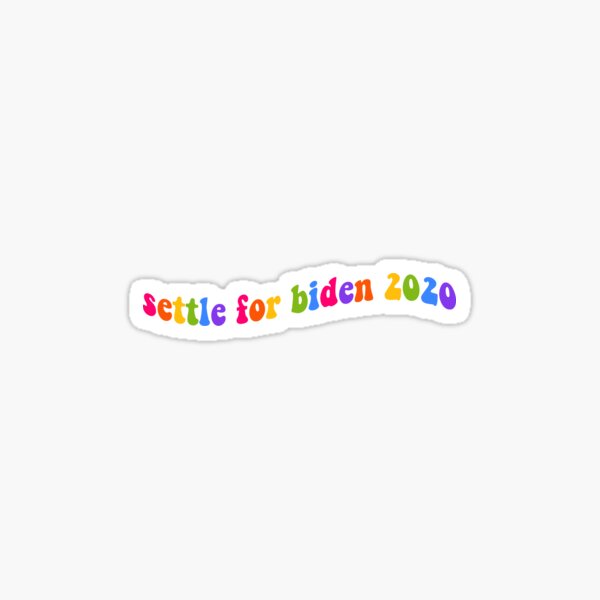 "Settle for Biden 2020" Sticker for Sale by scallopsbabie | Redbubble