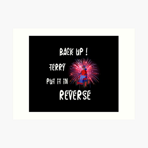 Put It In Reverse Back Up Terry Firework Art Prints | Redbubble