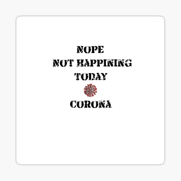 "Nope Not Happining Today Corona" Sticker for Sale by 123zaz | Redbubble