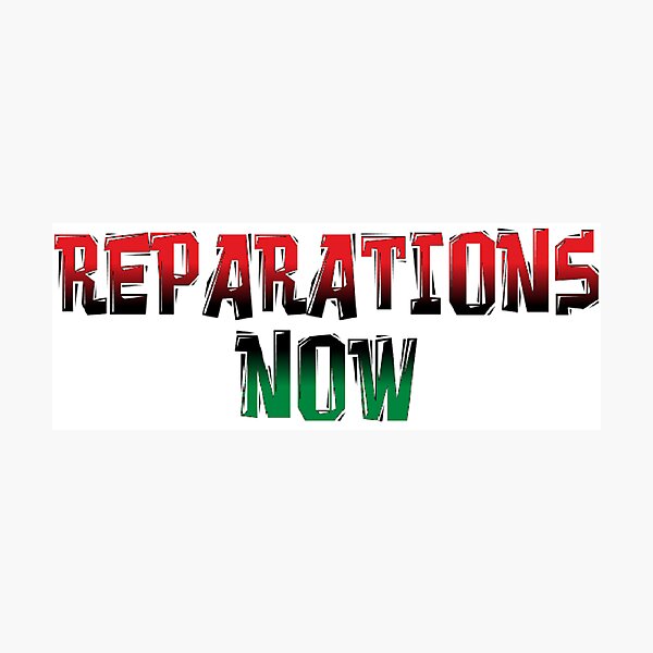 "REPARATIONS NOW PRINTS, CARDS & POSTERS." Photographic Print by ...