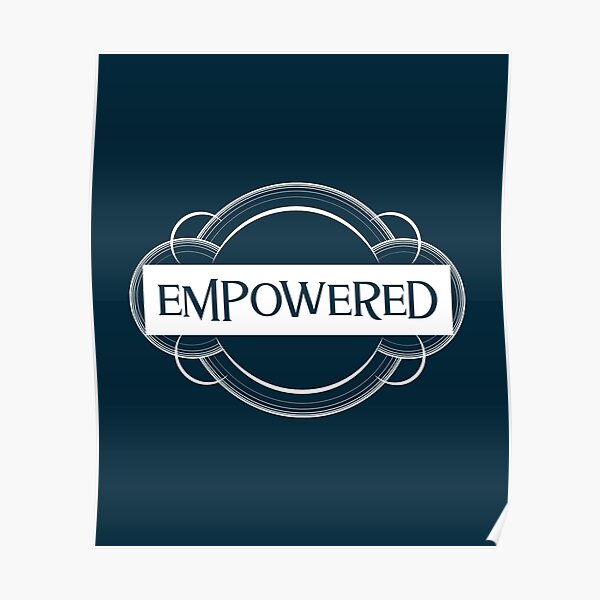 "Empowered" Poster by ZenlyDesigns | Redbubble