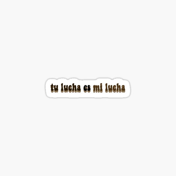 "tu lucha es mi lucha" Sticker for Sale by smndza | Redbubble