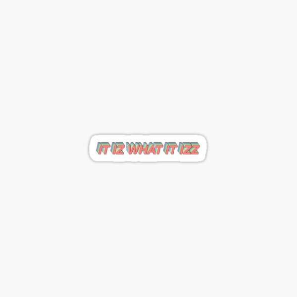 "it iz what it izz" Sticker for Sale by zoeyyyrose | Redbubble