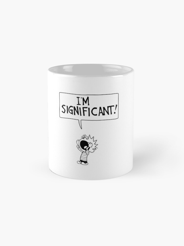 "calvin and hobbes - i'm significant!" Coffee Mug for Sale by ...