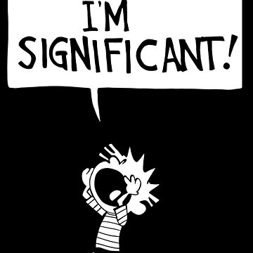"calvin and hobbes - i'm significant!" Art Board Print for Sale by ...