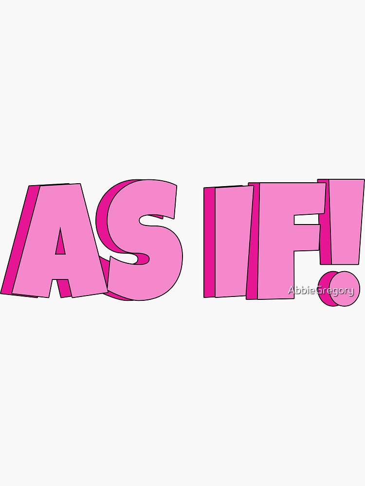 "As If!" Sticker by AbbieGregory | Redbubble