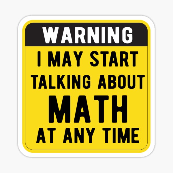 "Warning I May Start Talking About Math At Any Time,hard math" Sticker ...