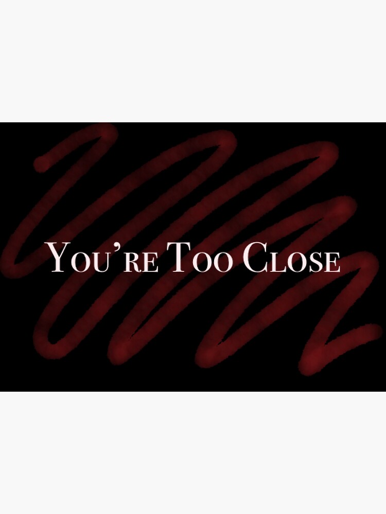 "You’re Too Close" Sticker by Makeupbybear | Redbubble