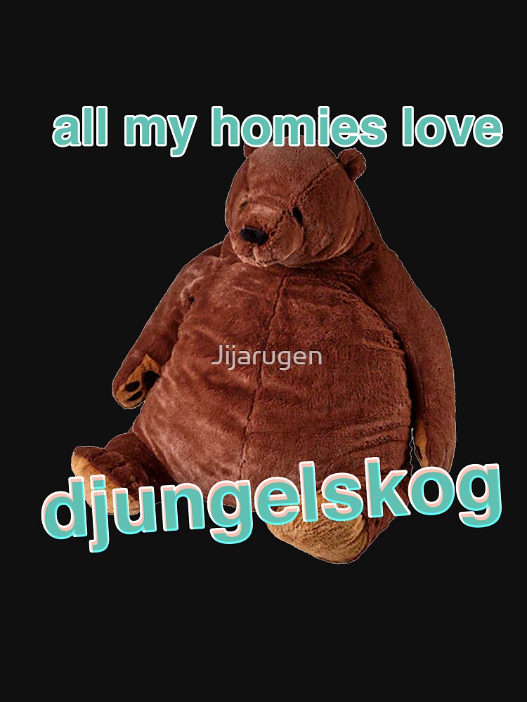  ALL MY HOMIES LOVE DJUNGELSKOG T shirt For Sale By Jijarugen 