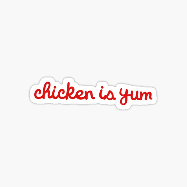 "Chicken is Yum" Sticker for Sale by KittenCamper | Redbubble