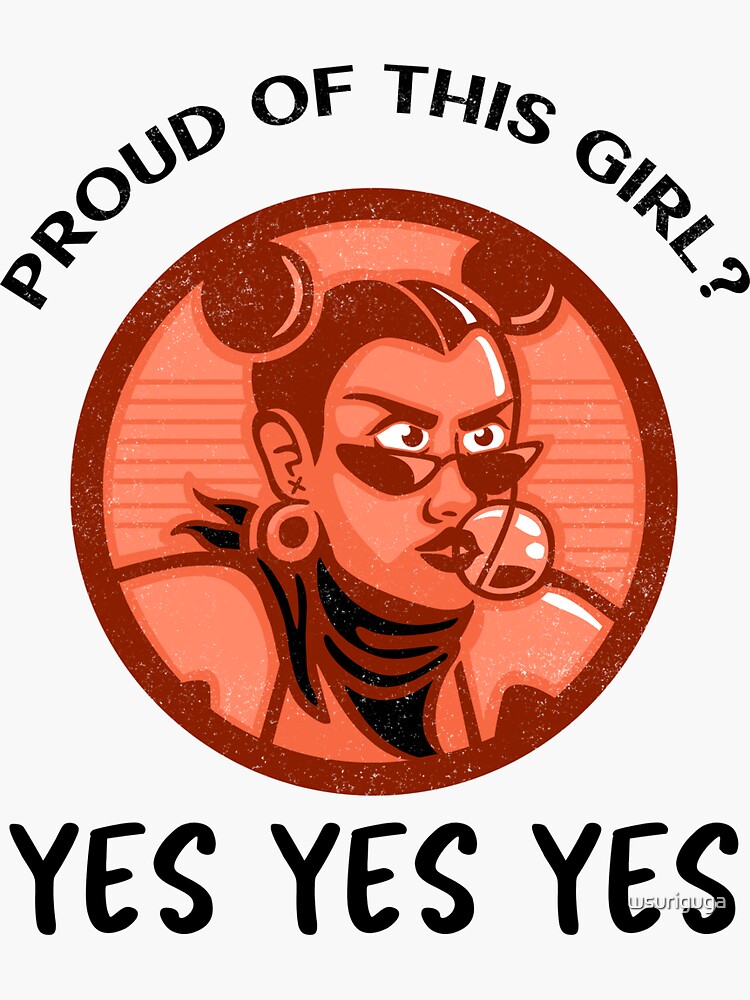"Proud Of This Girl? Yes Yes Yes" Sticker by wsuriguga | Redbubble