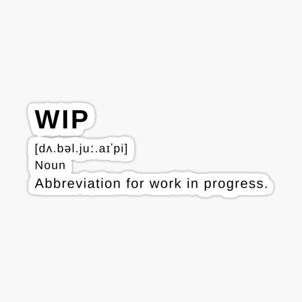 "WIP - Work in progress" Sticker for Sale by fayechaiyabutr | Redbubble