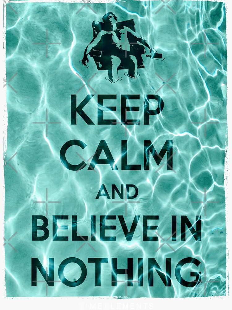 "Keep Calm And Believe In Nothing" Sticker for Sale by filippobassano ...