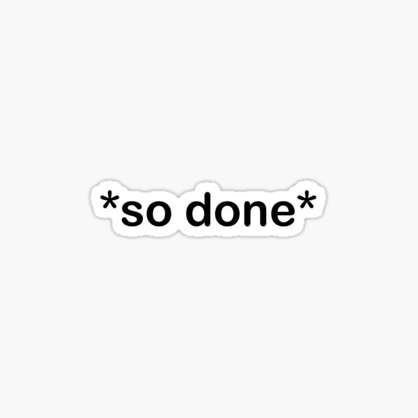 "So Done Meme" Sticker for Sale by avejane | Redbubble