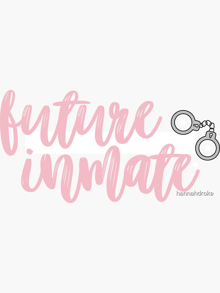 "Future Inmate" Sticker for Sale by hannahdroke | Redbubble