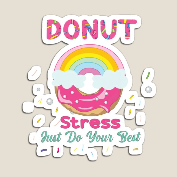 Funny Donut Stress Just Do Your Best Magnets | Redbubble