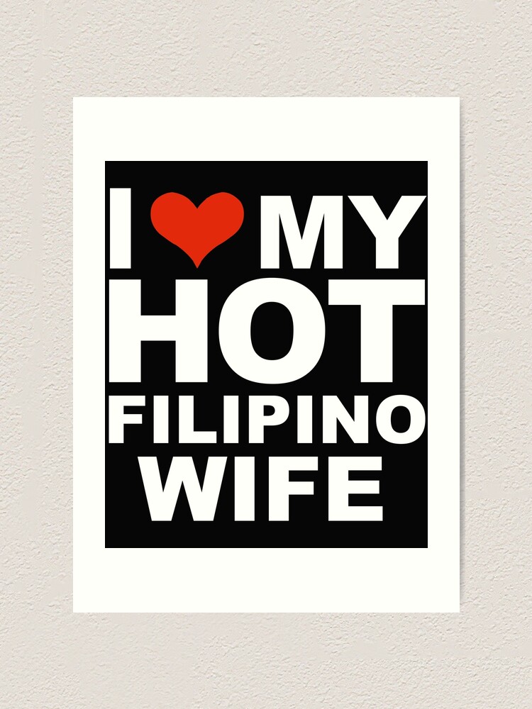 I Love My Hot Filipina Wife Marriage Husband The Philippines Art