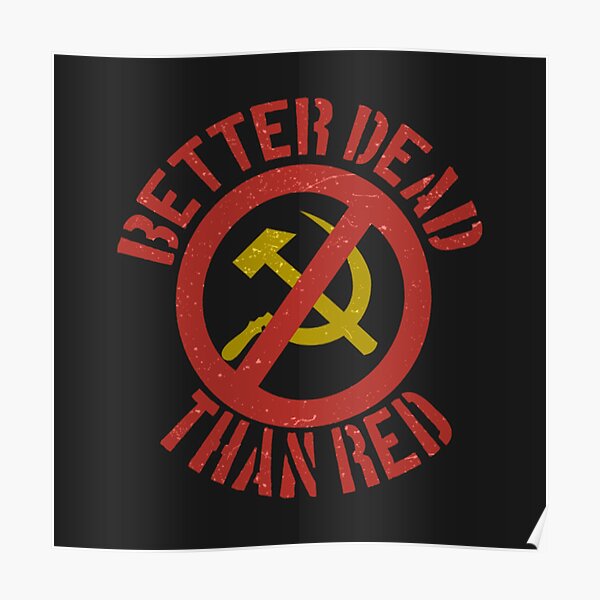 Better Dead Than Red Posters | Redbubble