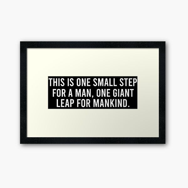 One Small Step For A Man One Giant Leap For Mankind Framed Prints ...