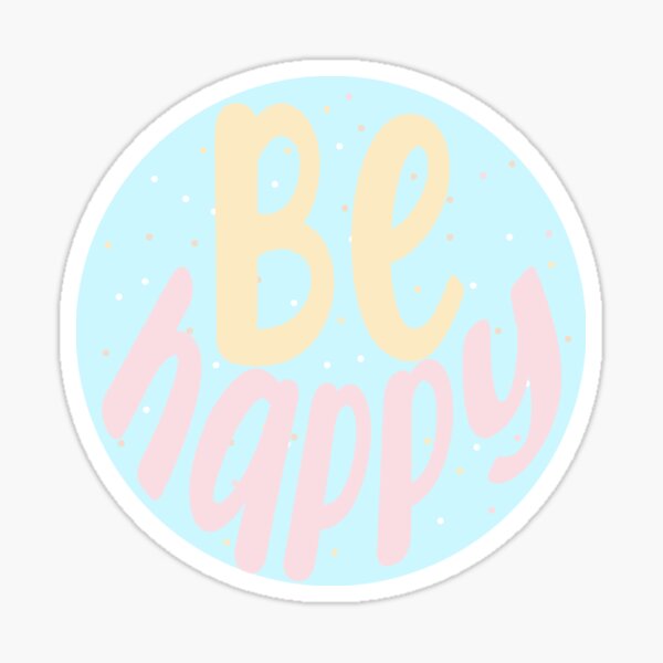 "be happy" Sticker by faithcampbe11 | Redbubble