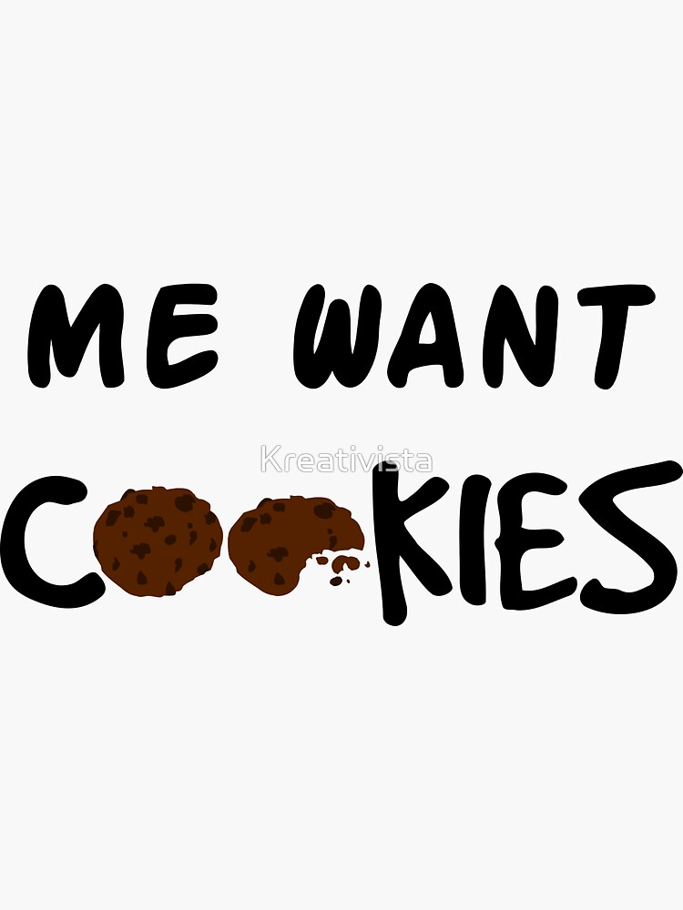 "Me Want Cookies" Sticker for Sale by Kreativista | Redbubble