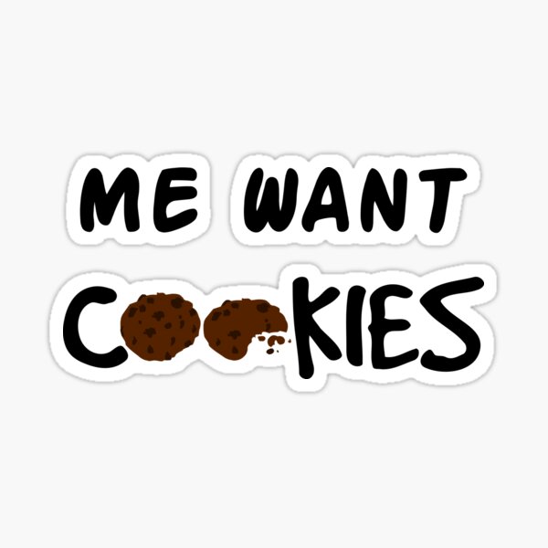 "Me Want Cookies" Sticker for Sale by Kreativista | Redbubble