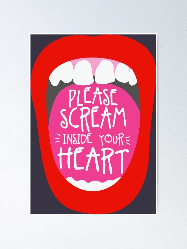 "Please Scream Inside your Heart" Poster by mosala92 | Redbubble