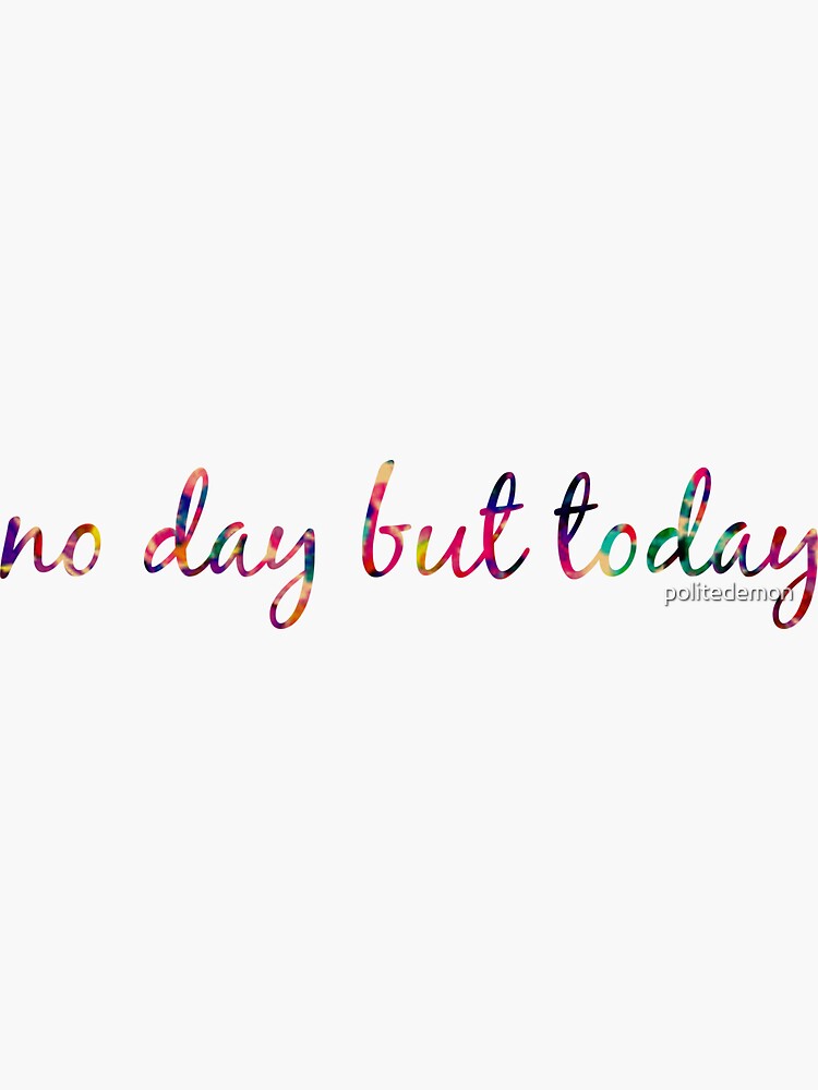 "No Day But Today" Sticker for Sale by politedemon | Redbubble