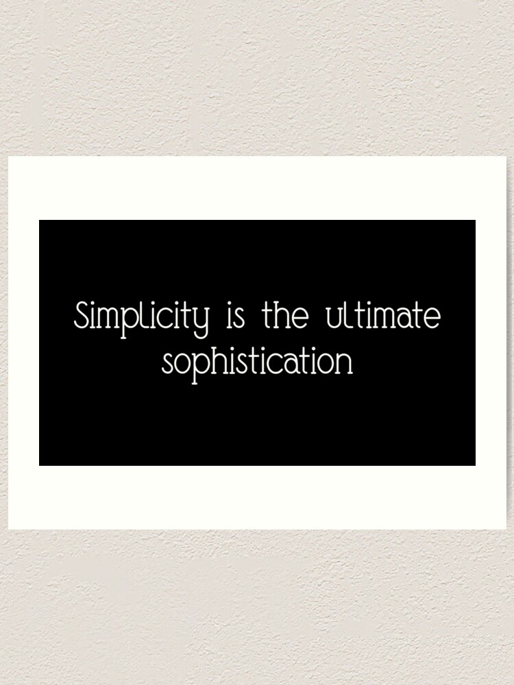 "Simplicity is the ultimate sophistication design" Art Print by joelebo ...
