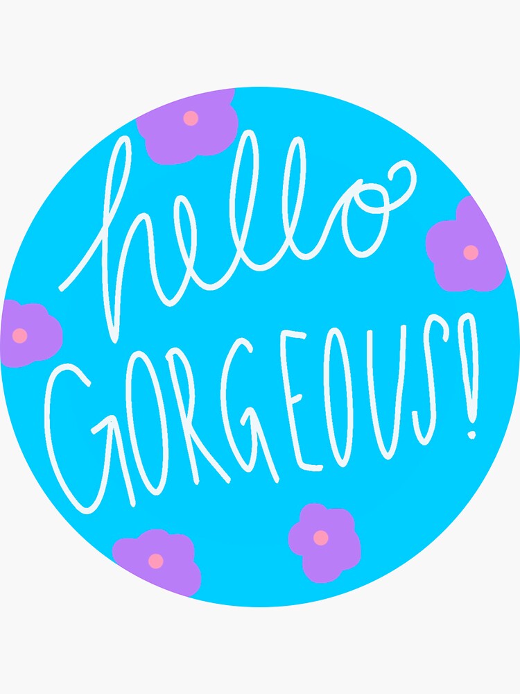 "Hello Gorgeous! Sticker" Sticker for Sale by breezy-squeezy | Redbubble
