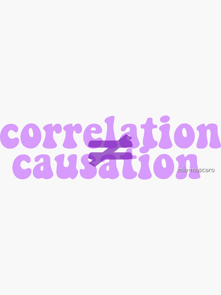 Correlation Does Not Equal Causation Sticker By Mia Mascaro Redbubble