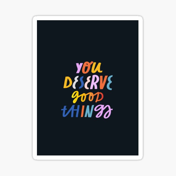 "You Deserve Good Things lettering" Sticker by juliealex | Redbubble