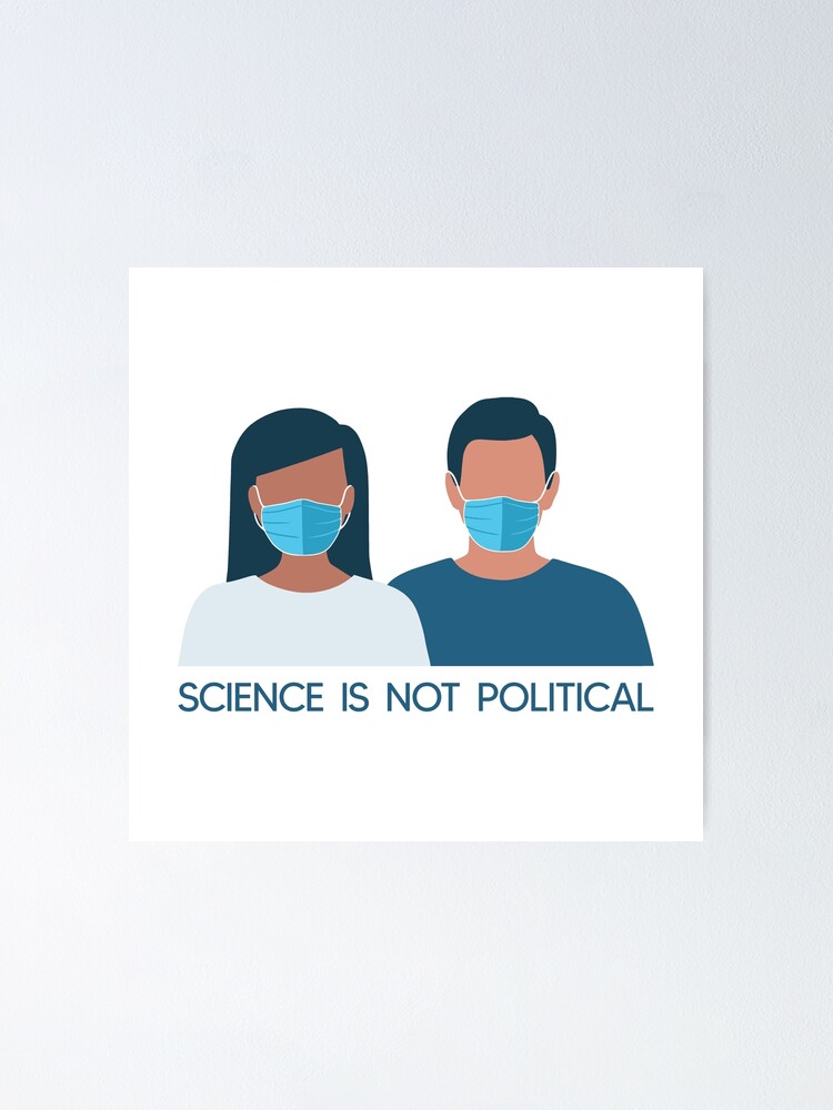 "Science Is Not Political - Wear Your Mask!" Poster for Sale by ...
