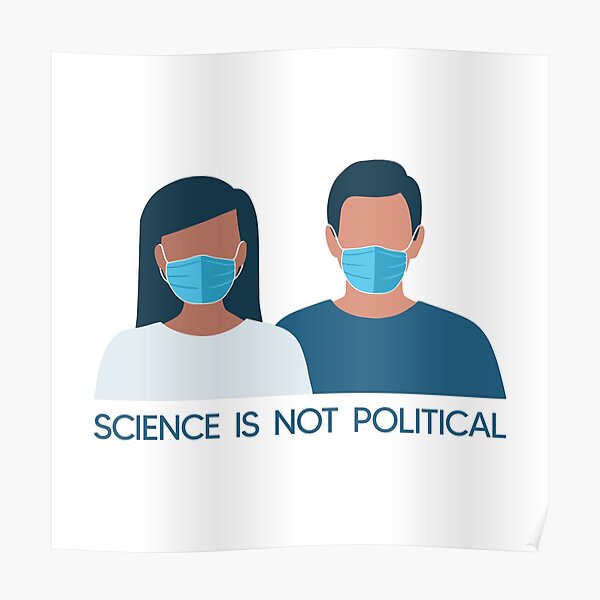 "Science Is Not Political - Wear Your Mask!" Poster for Sale by ...