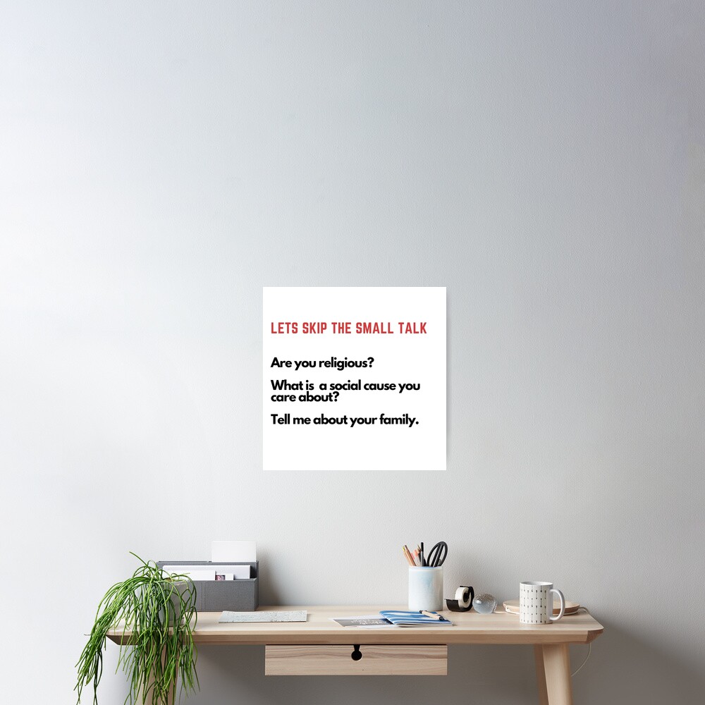 "Lets skip the small talk" Poster by Flora1509 | Redbubble