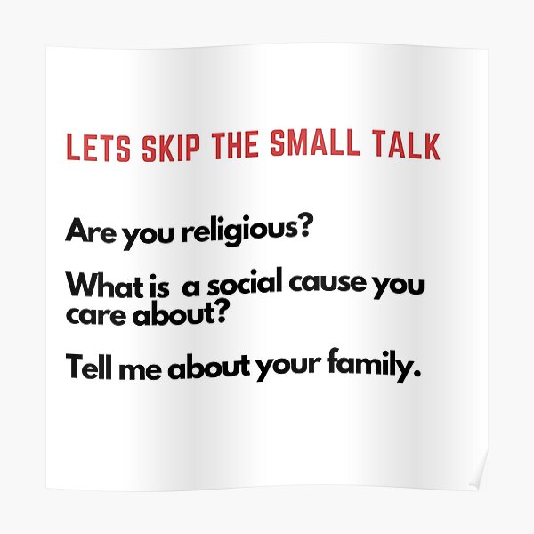 "Lets skip the small talk" Poster by Flora1509 | Redbubble