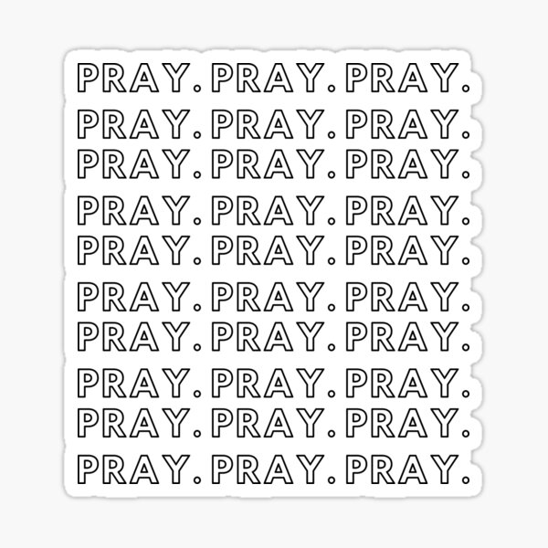 "Pray, Pray, Pray" Sticker by artensiamerch | Redbubble