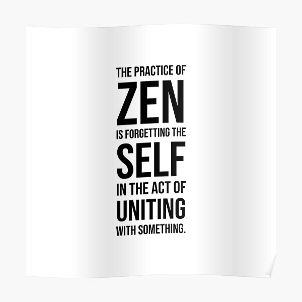 "The practice of Zen is forgetting the self in the act of uniting with ...