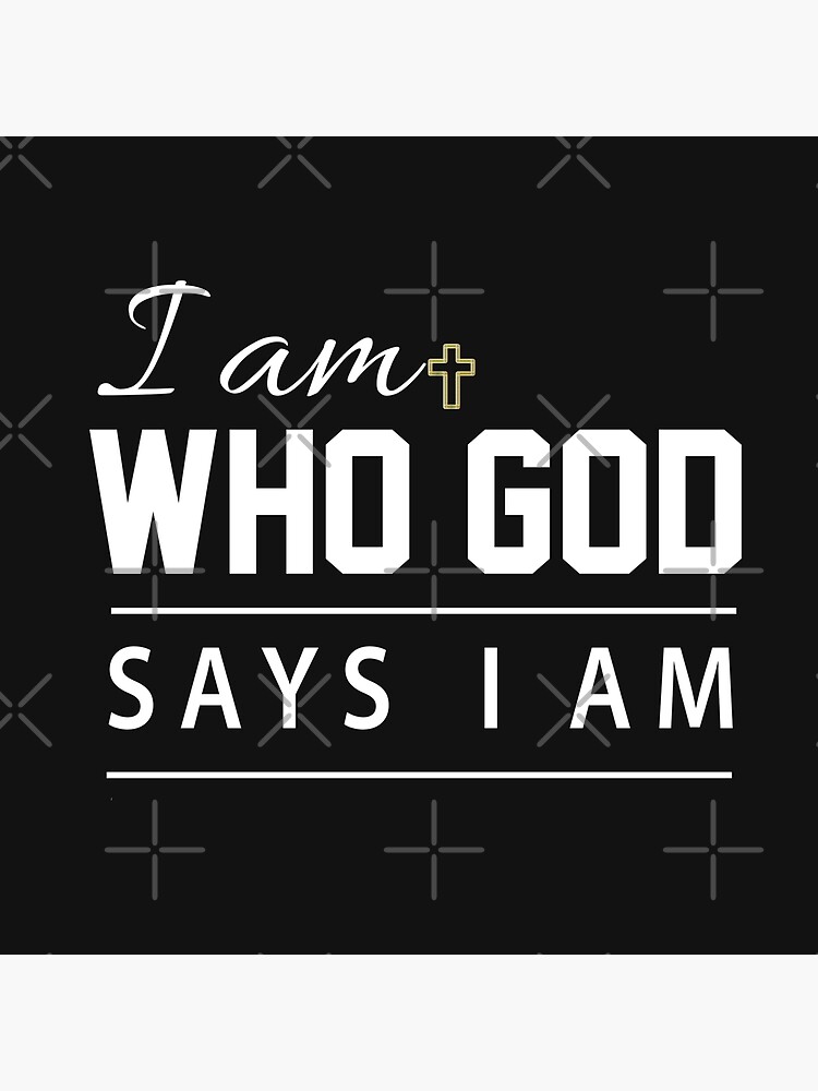 "I am who God Says I am" Art Board Print for Sale by Luvjesus2 | Redbubble