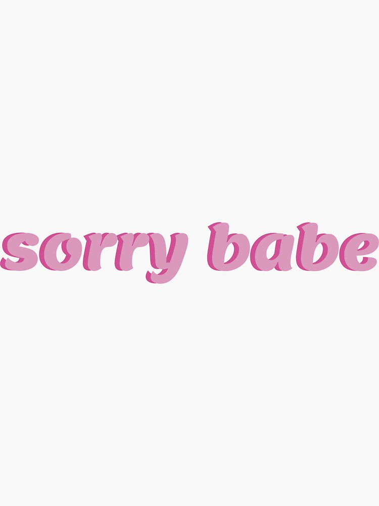 "sorry babe" Sticker for Sale by mandyhangg | Redbubble