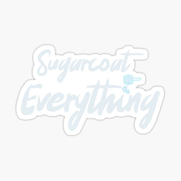 "Sugarcoat Everything" Sticker for Sale by toddbrooney | Redbubble