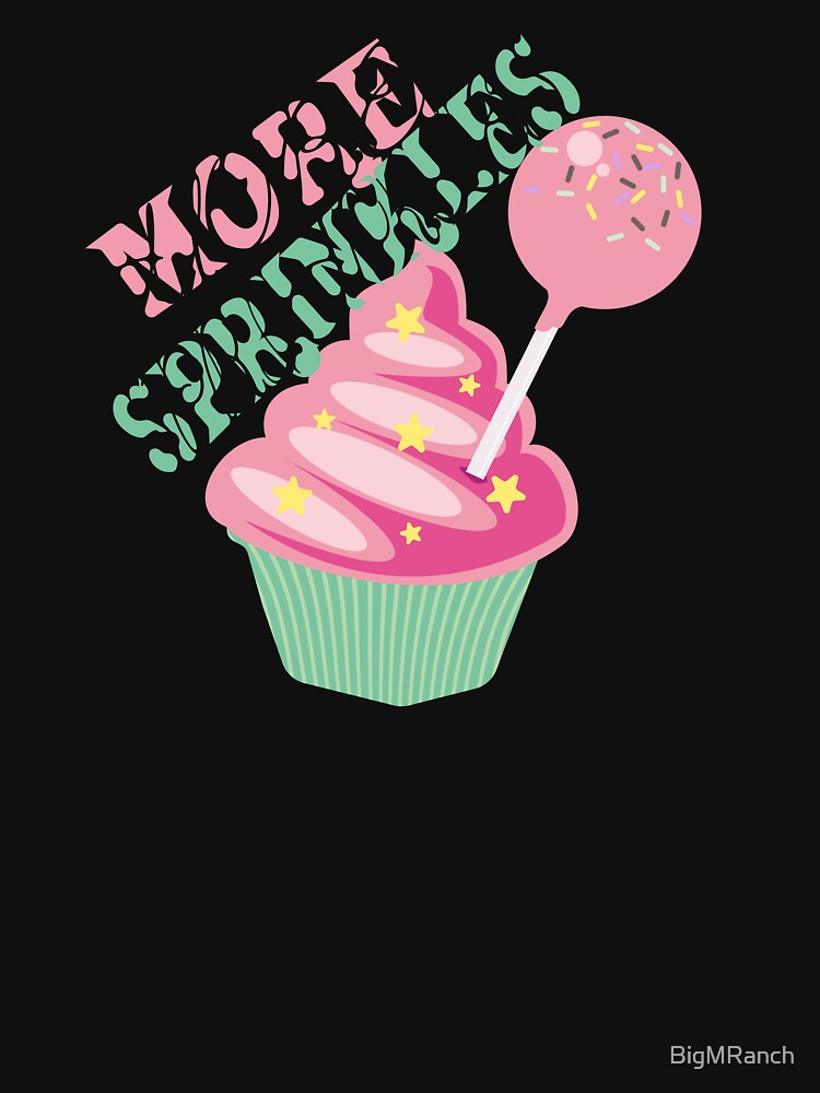 "More sprinkles funny baking cupcake cake pop" T-shirt for Sale by ...