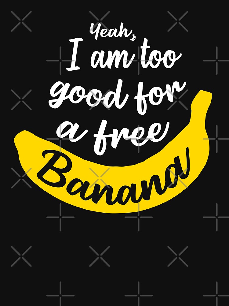 "I Am Too Good For A Free Banana - James Acaster" T-shirt for Sale by ...