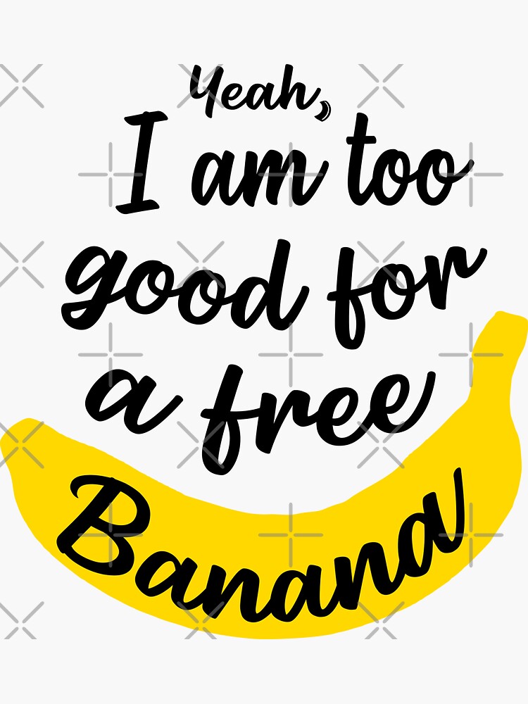 "I Am Too Good For A Free Banana - James Acaster" Sticker for Sale by ...