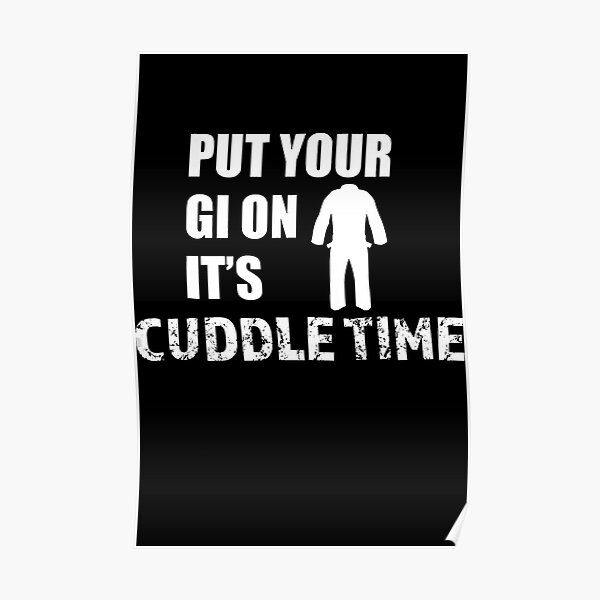 "Your Gi Cuddle Time Funny Brazilian Jiu Jitsu " Poster by ...