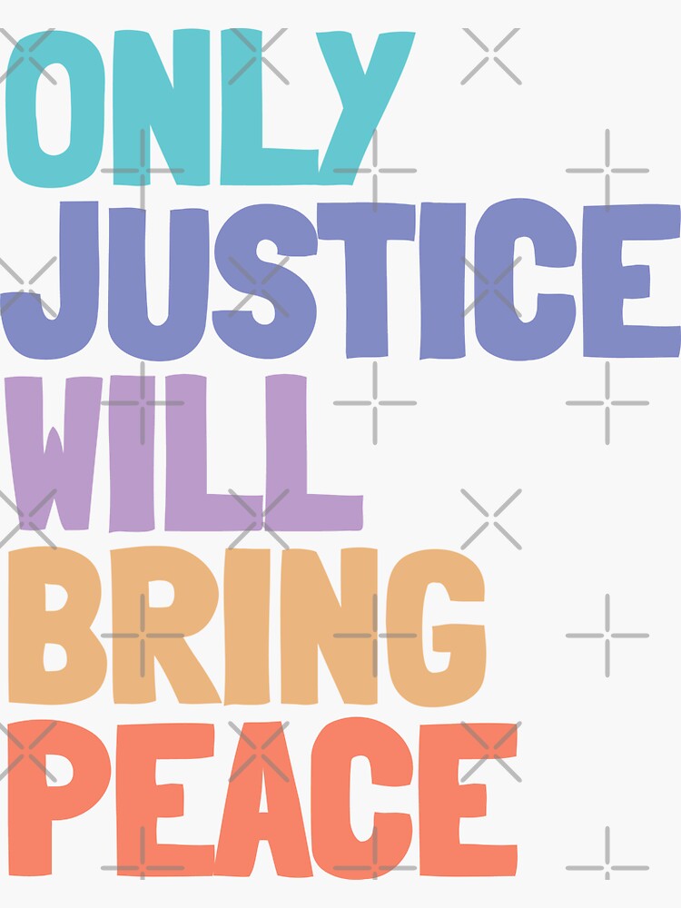"Only Justice Will Bring Peace" Sticker by Lightfield | Redbubble
