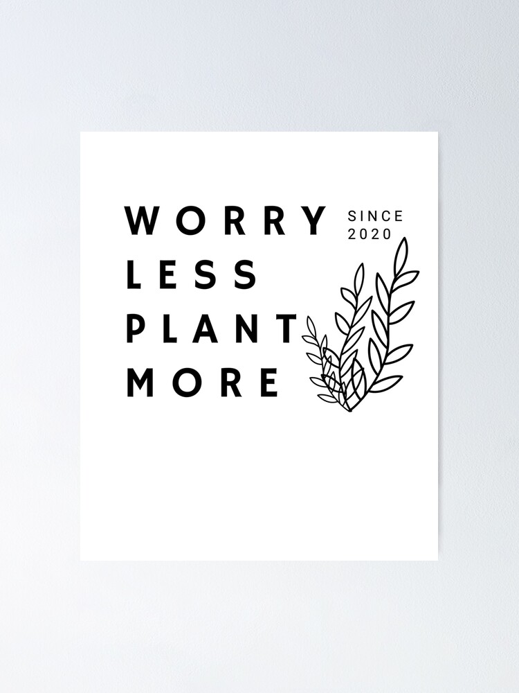 "Worry Less Plant More For Plant lover " Poster for Sale by ...