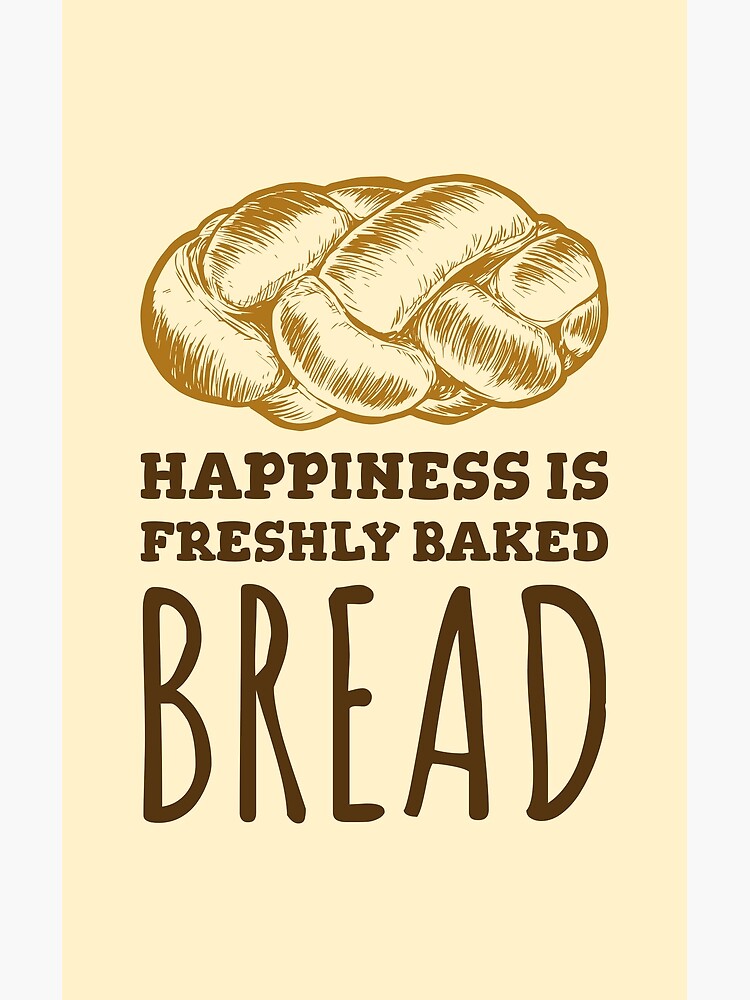 "Happiness is Freshly Baked Bread Quote Knotted Design" Poster for Sale ...