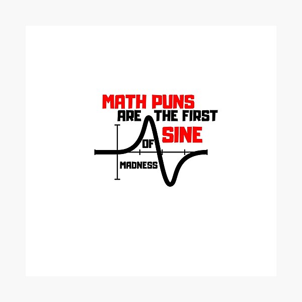 Math Puns First Sine Of Madness Photographic Prints | Redbubble